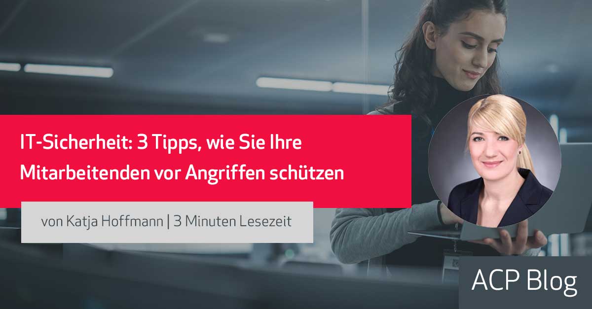 IT-Sicherheit: 3 Tipps, wie Sie Ihre Mitarbeitenden vor Angriffen schützen